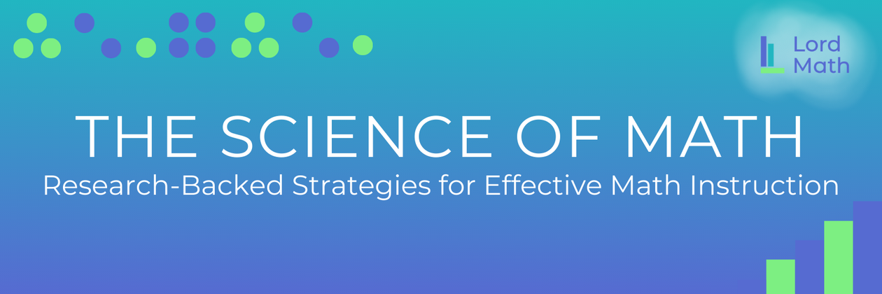 The Science of Math: Strategies for Effective Math Instruction - Lord Math